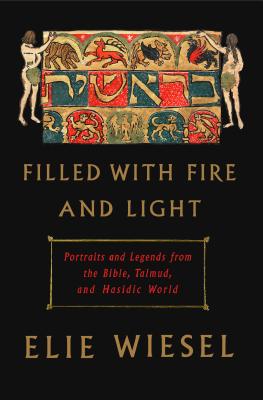 Filled with Fire and Light: Portraits and Legends from the Bible, Talm ...